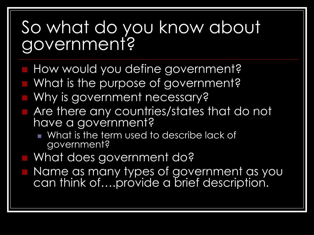 PPT - So what do you know about government? PowerPoint Presentation ...