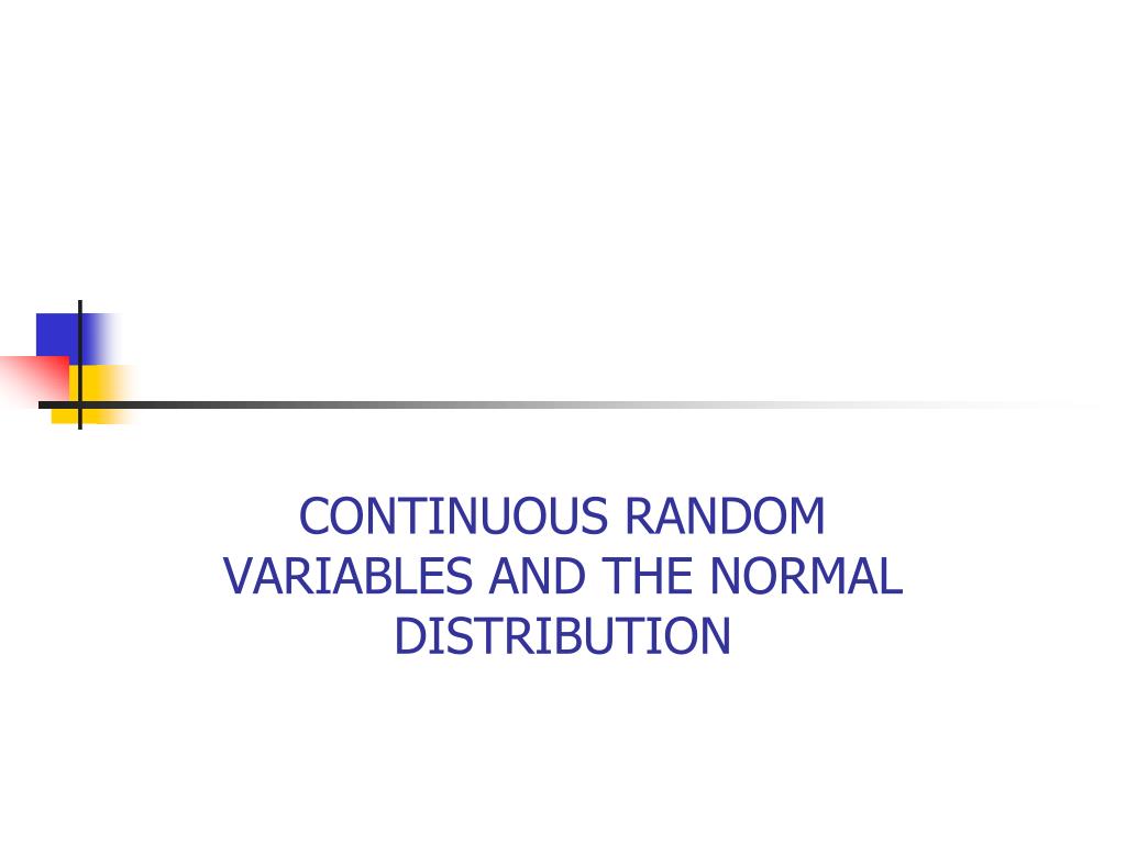 Ppt Continuous Random Variables And The Normal Distribution