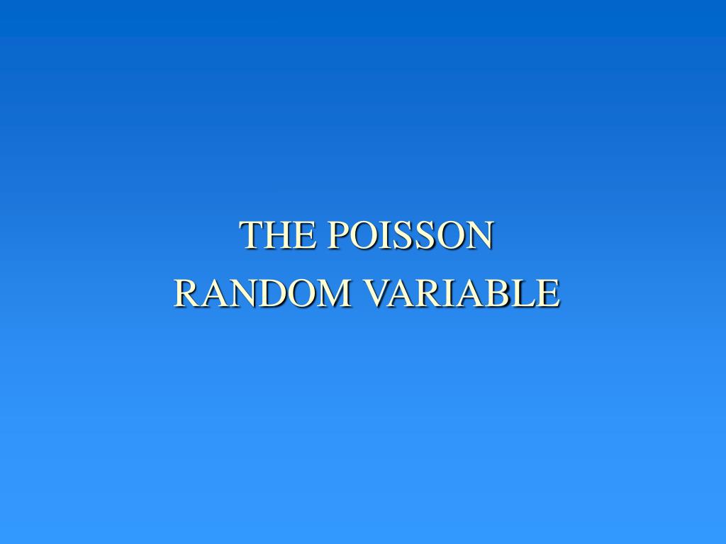 PPT - THE POISSON RANDOM VARIABLE PowerPoint Presentation, free ...
