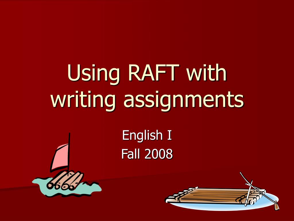 PPT - Using RAFT with writing assignments PowerPoint Presentation, free ...