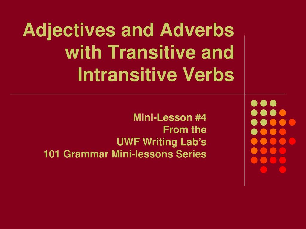 PPT - Adjectives and Adverbs with Transitive and Intransitive Verbs ...