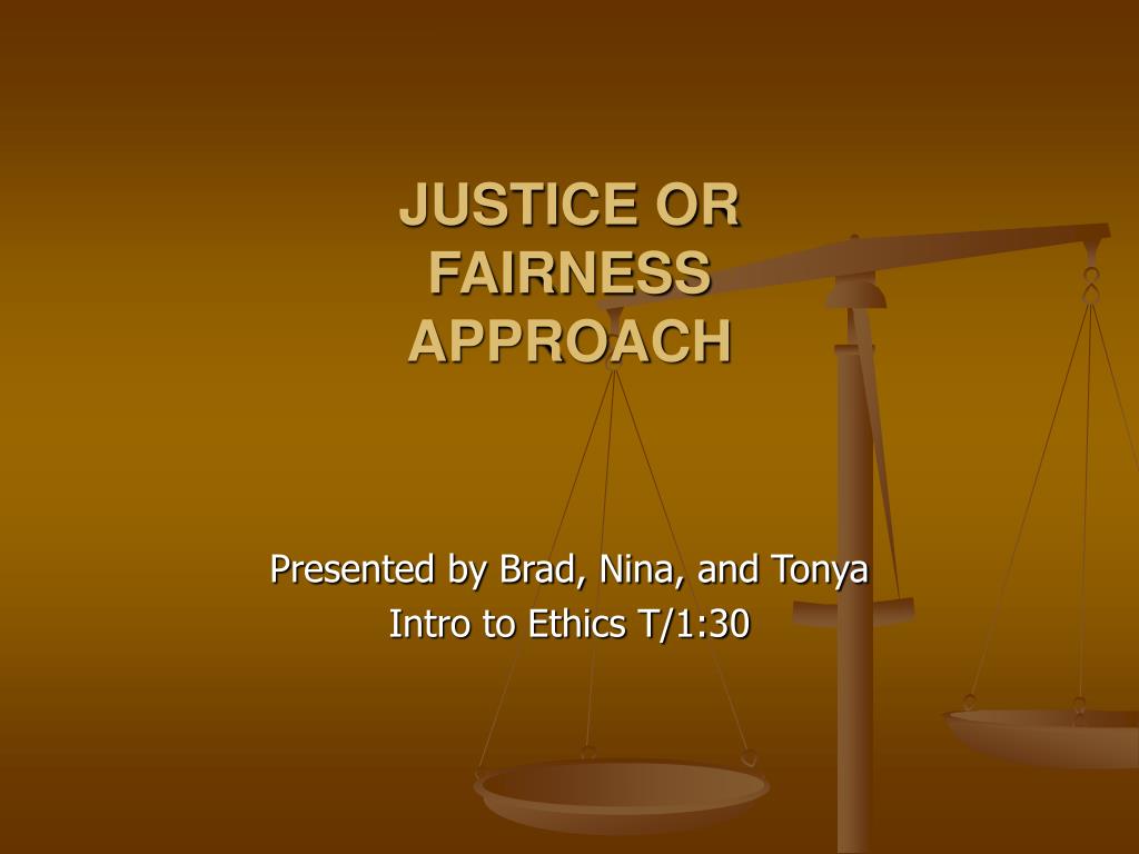 PPT - JUSTICE OR FAIRNESS APPROACH PowerPoint Presentation, free ...