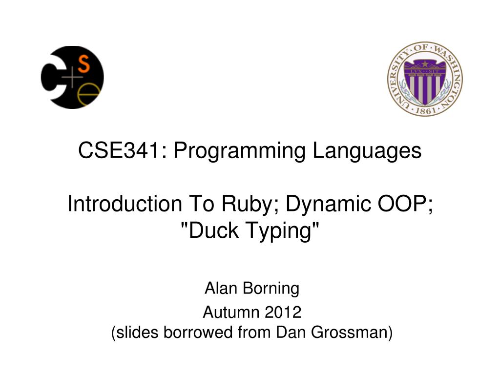 PPT - CSE341: Programming Languages Introduction To Ruby; Dynamic OOP; "Duck Typing" PowerPoint ...