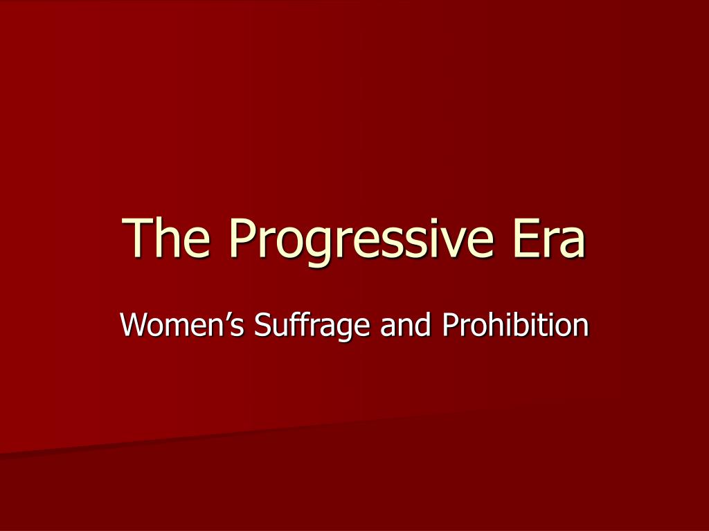 PPT - The Progressive Era: Women's Suffrage and Prohibition in the ...