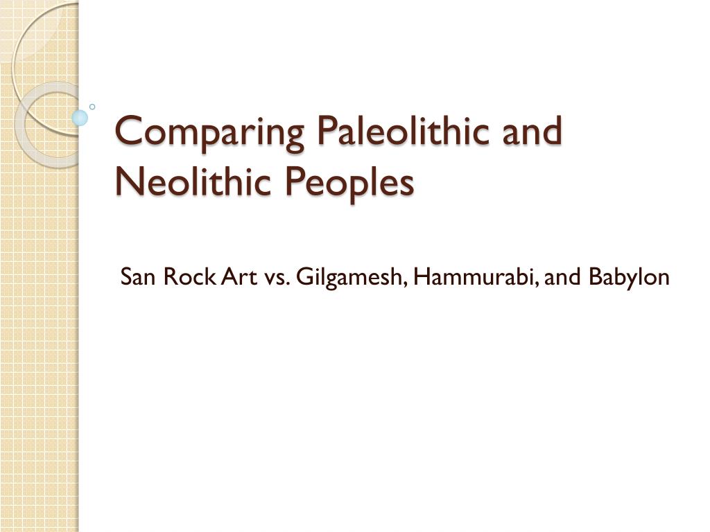 PPT - Comparing Paleolithic and Neolithic Peoples PowerPoint ...
