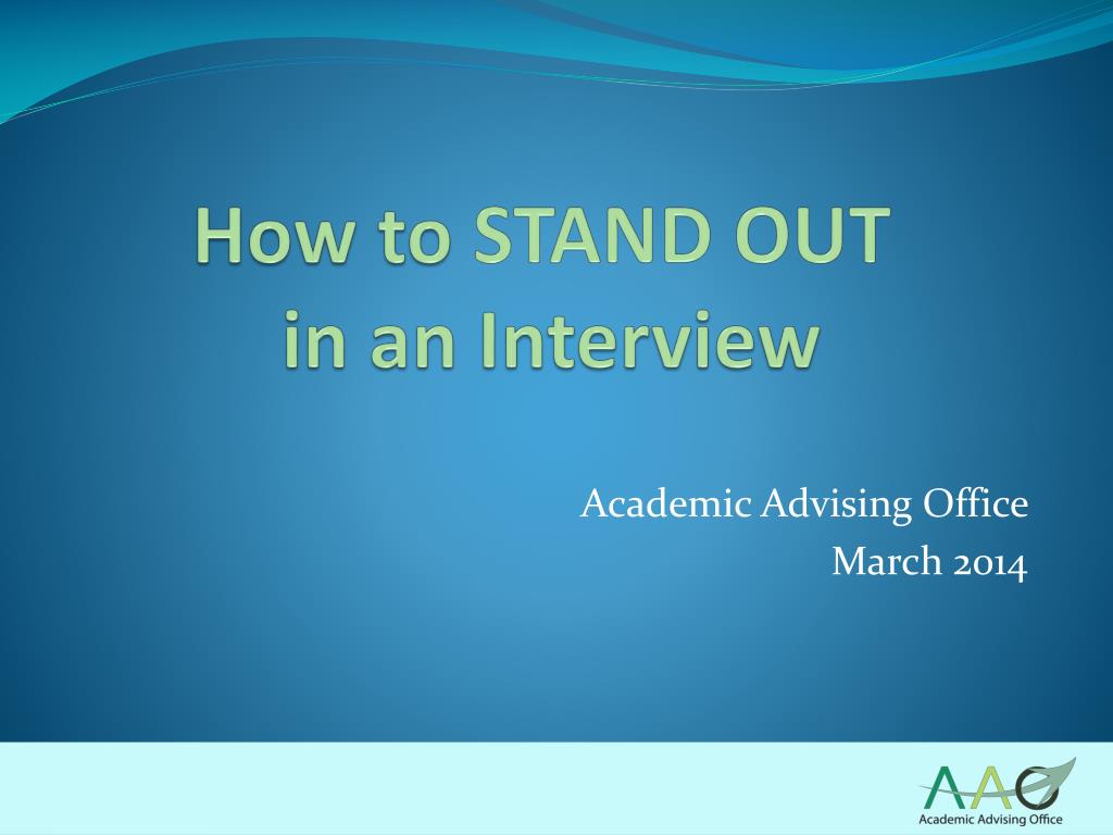 PPT - How to STAND OUT in an Interview PowerPoint Presentation, free ...