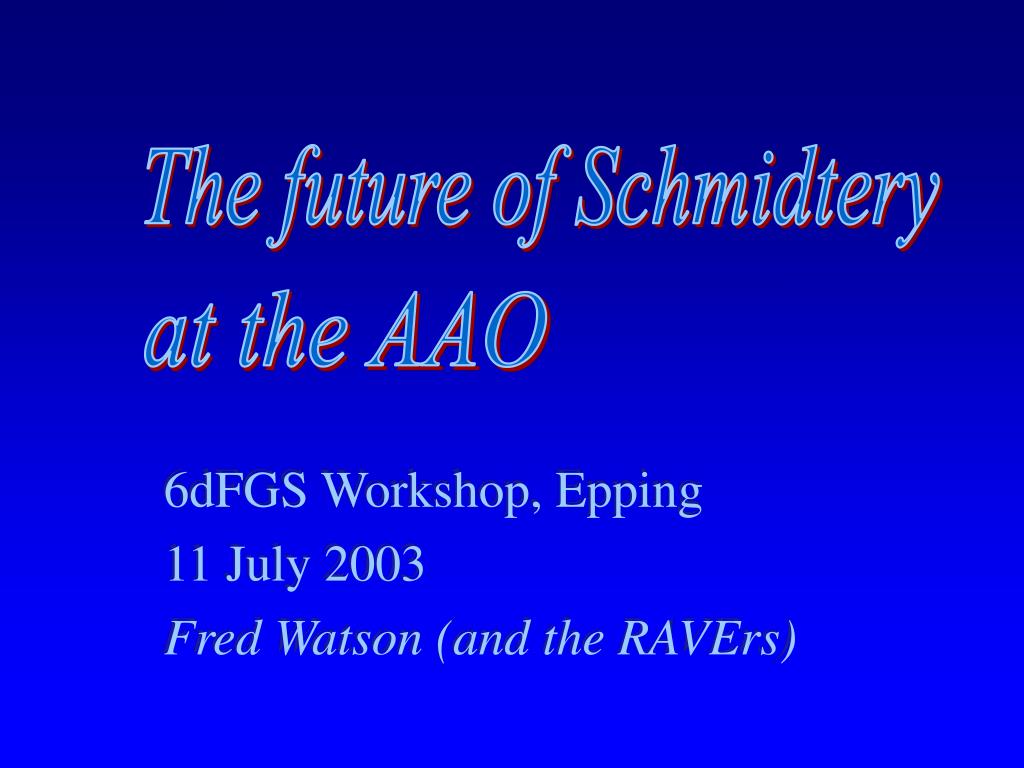 PPT - 6dFGS Workshop, Epping 11 July 2003 Fred Watson (and the RAVErs ...