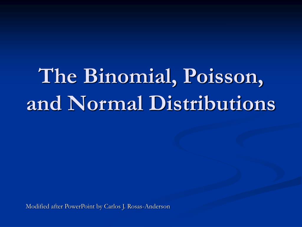 PPT - The Binomial, Poisson, and Normal Distributions PowerPoint Presentation - ID:5382163