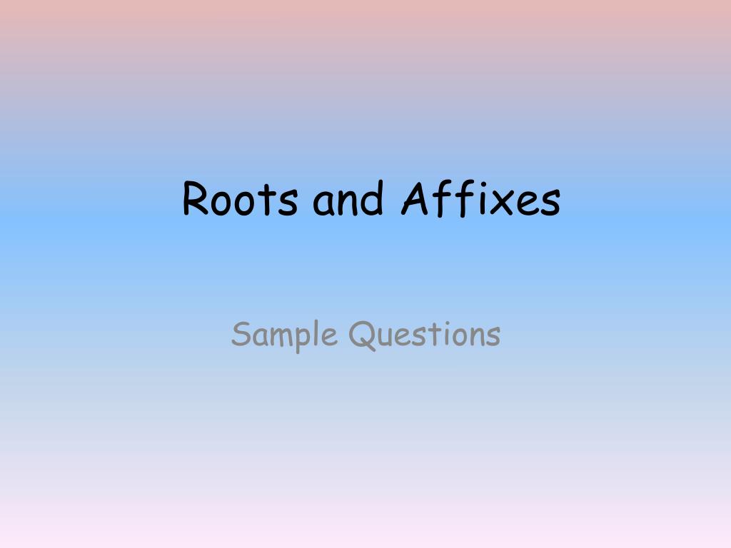 PPT - Roots and Affixes PowerPoint Presentation, free download - ID:5382277