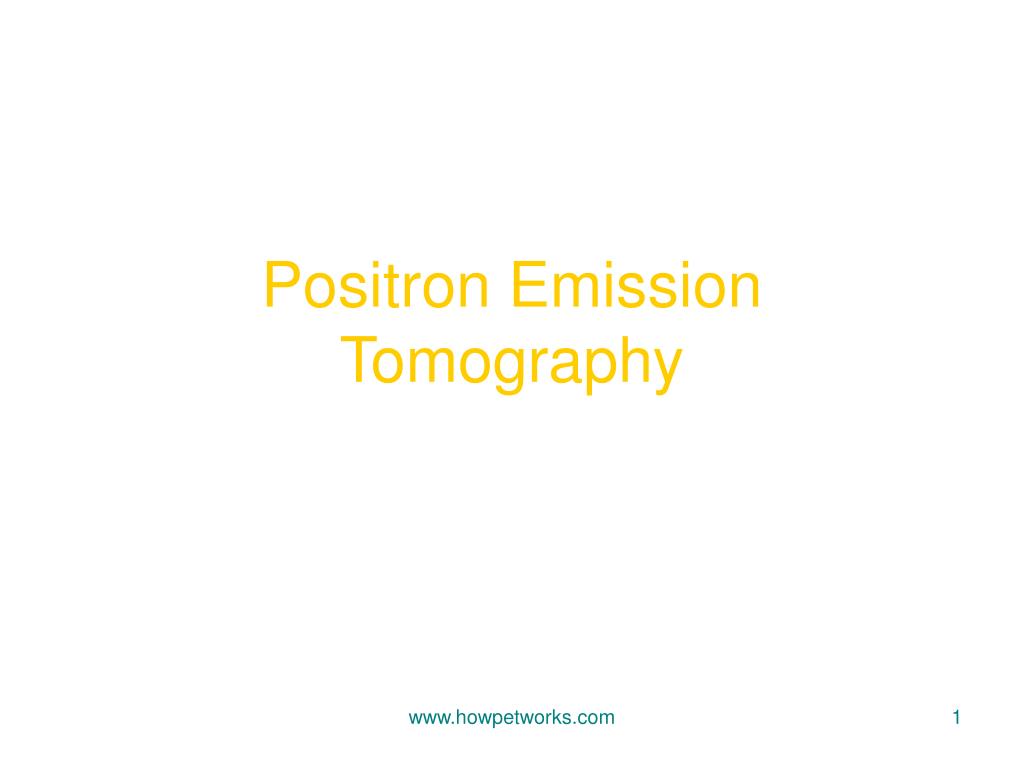 PPT - Positron Emission Tomography PowerPoint Presentation, free ...