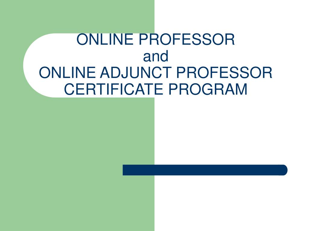 PPT - ONLINE PROFESSOR and ONLINE ADJUNCT PROFESSOR CERTIFICATE PROGRAM ...