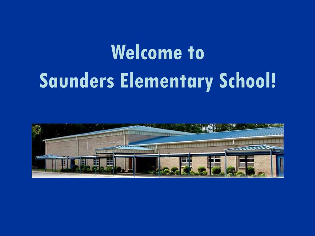 PPT - Welcome to Saunders Elementary School! PowerPoint Presentation ...