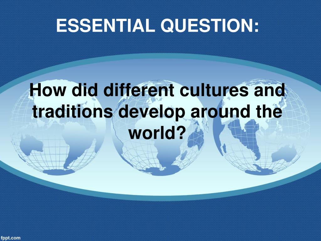 PPT - ESSENTIAL QUESTION: How did different cultures and traditions ...