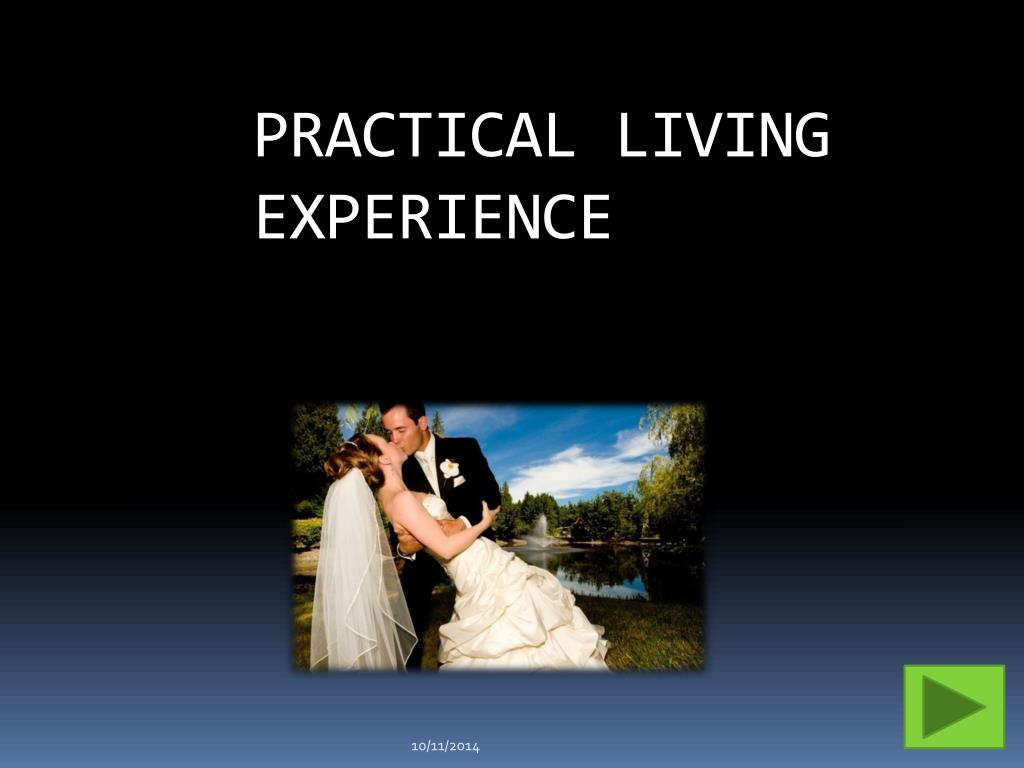 PPT - PRACTICAL LIVING EXPERIENCE PowerPoint Presentation, free ...