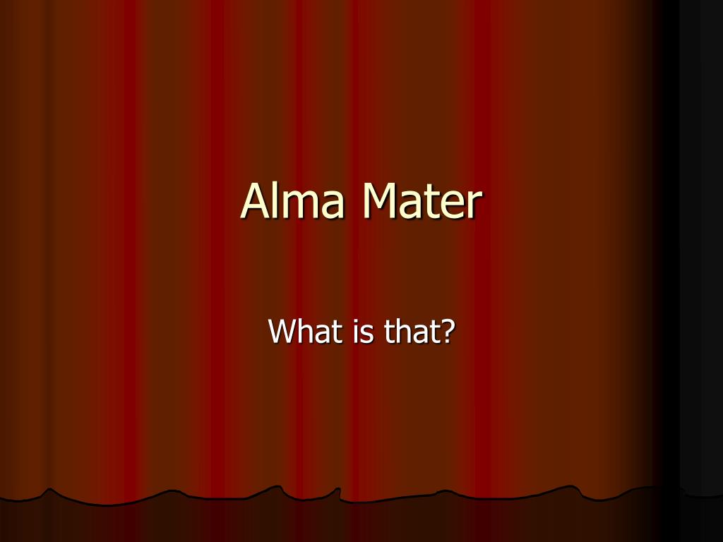 PPT - Alma Mater PowerPoint Presentation, free download - ID:5391720