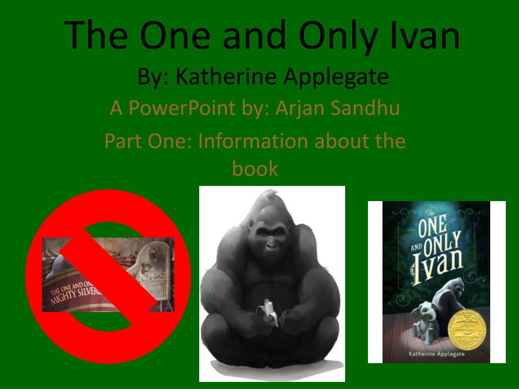 PPT - The One and Only Ivan By: Katherine Applegate PowerPoint ...