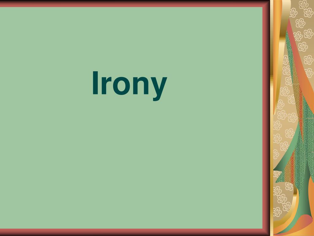 PPT - Irony PowerPoint Presentation, free download - ID:5393605