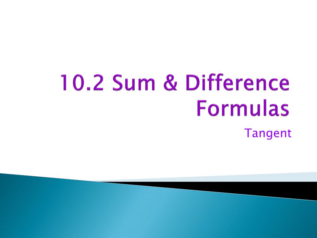 PPT - 10.2 Sum & Difference Formulas PowerPoint Presentation, free ...