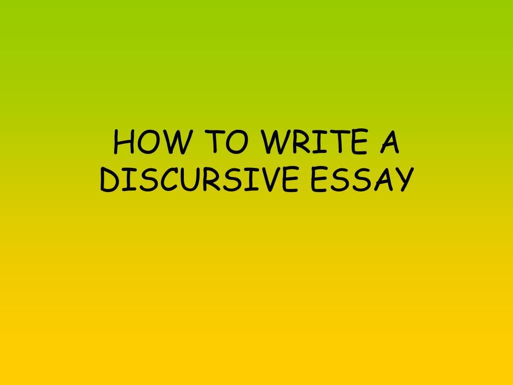 PPT - HOW TO WRITE A DISCURSIVE ESSAY PowerPoint Presentation, free ...