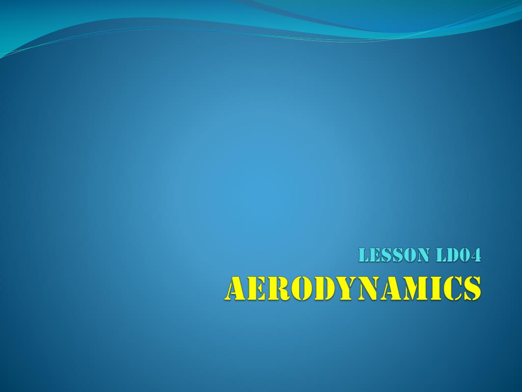 PPT - LESSON LD04 Aerodynamics PowerPoint Presentation, free download ...