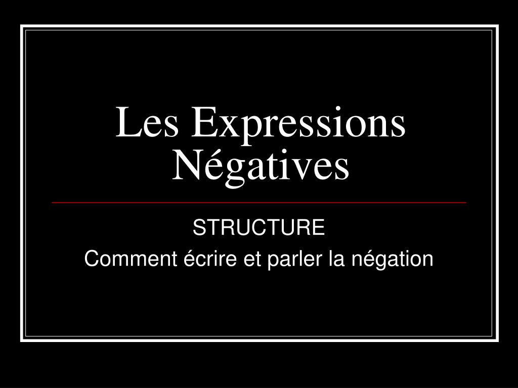 PPT - Les Expressions Négatives PowerPoint Presentation, free download ...