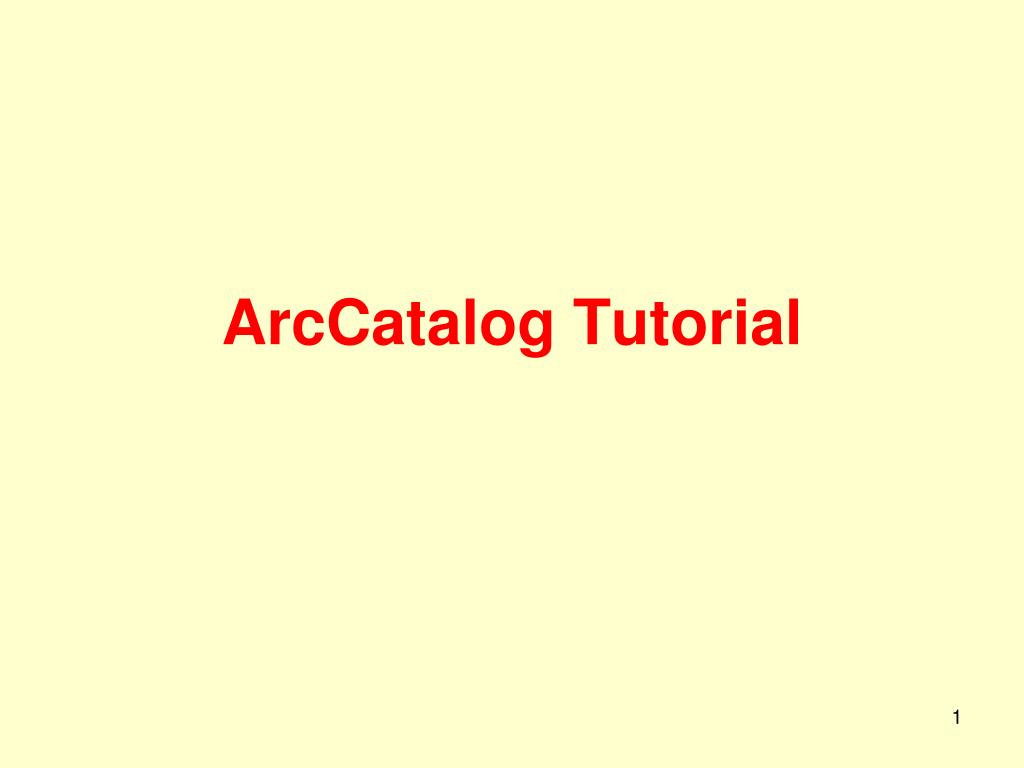 PPT - ArcCatalog Tutorial PowerPoint Presentation, free download - ID ...