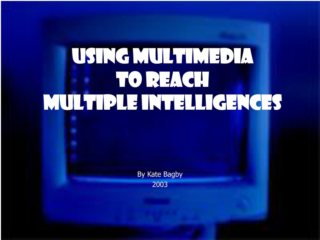 PPT - Using Multimedia to Reach Multiple Intelligences PowerPoint ...
