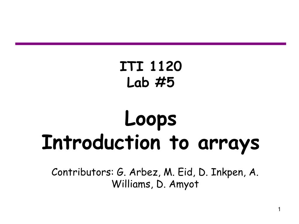 PPT - ITI 1120 Lab #5 Loops Introduction to arrays PowerPoint Presentation - ID:5398740