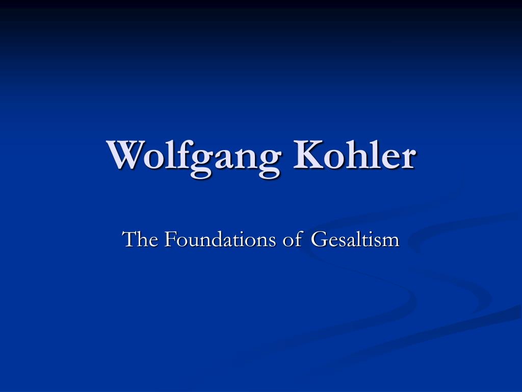 PPT - Wolfgang Kohler PowerPoint Presentation, free download - ID:5399779