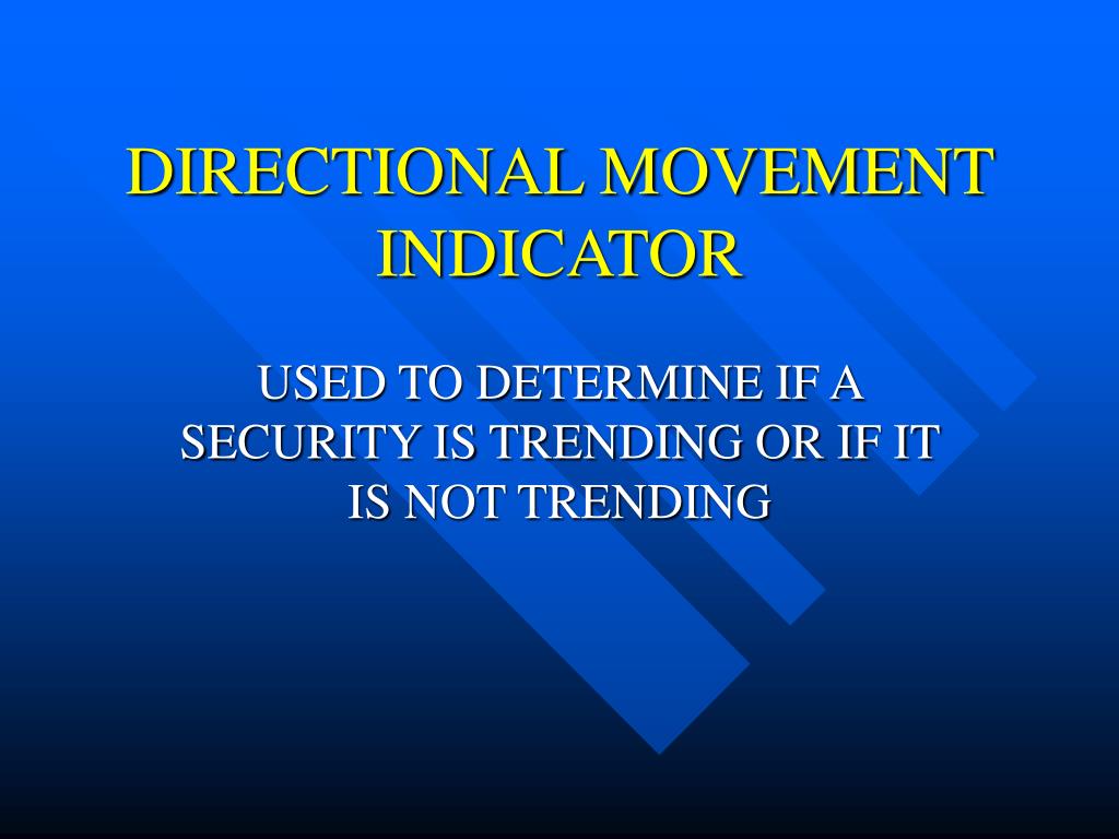 PPT - DIRECTIONAL MOVEMENT INDICATOR PowerPoint Presentation, free ...