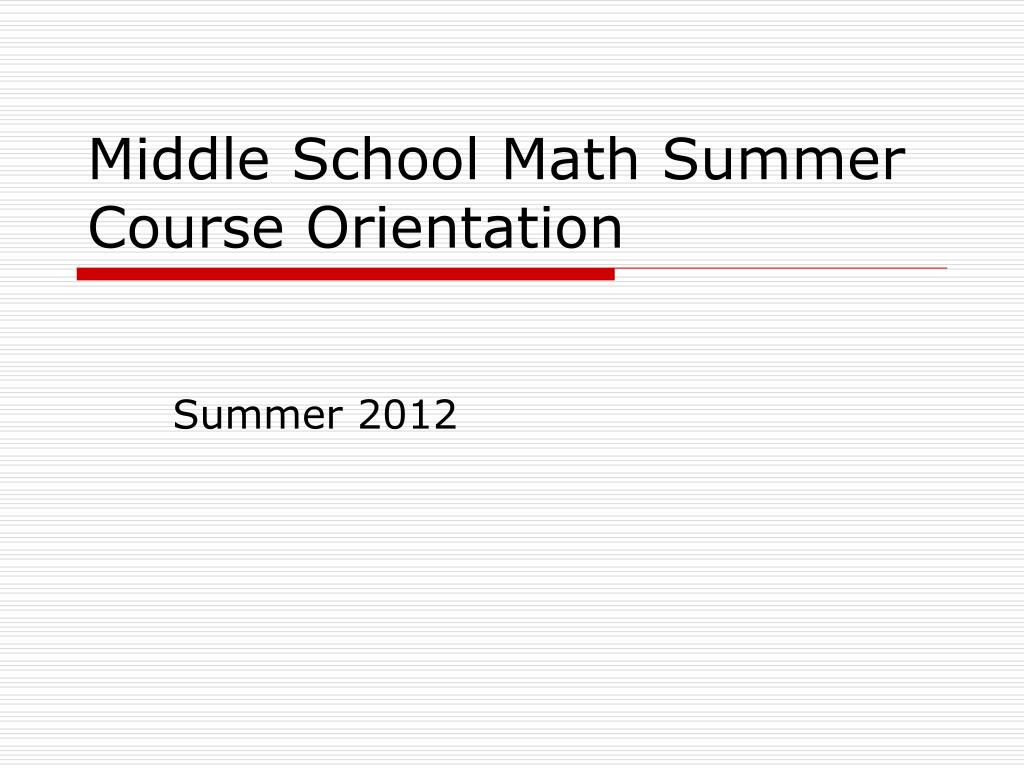 PPT - Middle School Math Summer Course Orientation PowerPoint ...