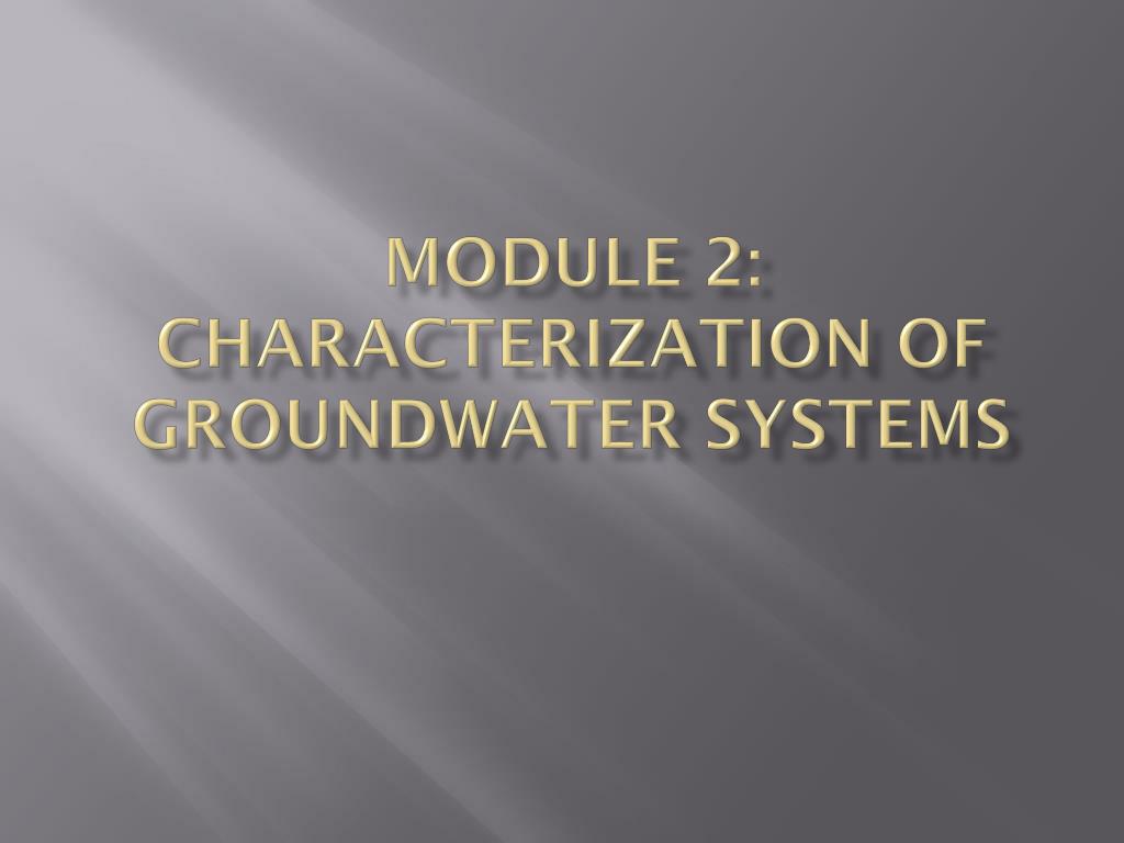 PPT - Module 2: Characterization of Groundwater Systems PowerPoint ...