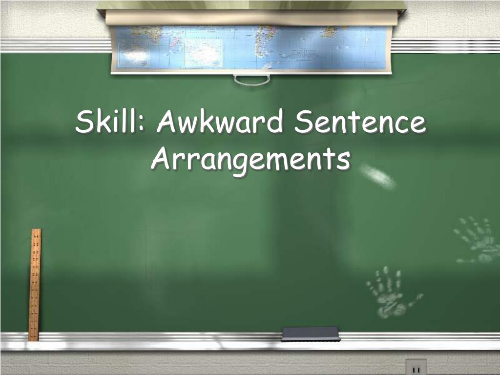 PPT - Skill: Awkward Sentence Arrangements PowerPoint Presentation ...
