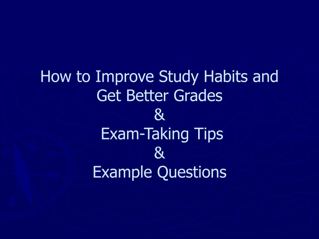 PPT - How to Improve Study Habits and Get Better Grades & Exam-Taking ...