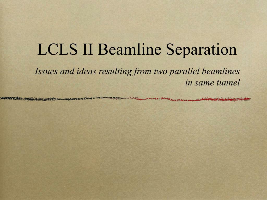 PPT - LCLS II Beamline Separation PowerPoint Presentation, free ...