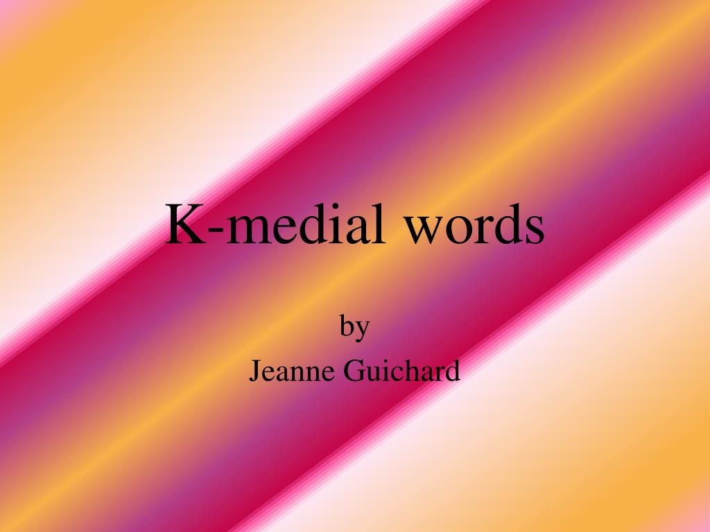 PPT - K-medial words PowerPoint Presentation, free download - ID:5404874