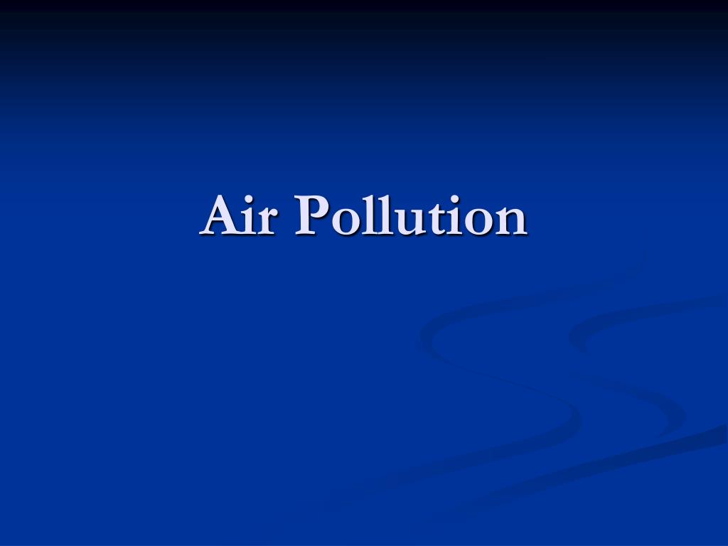 PPT - Air Pollution PowerPoint Presentation, free download - ID:5404978