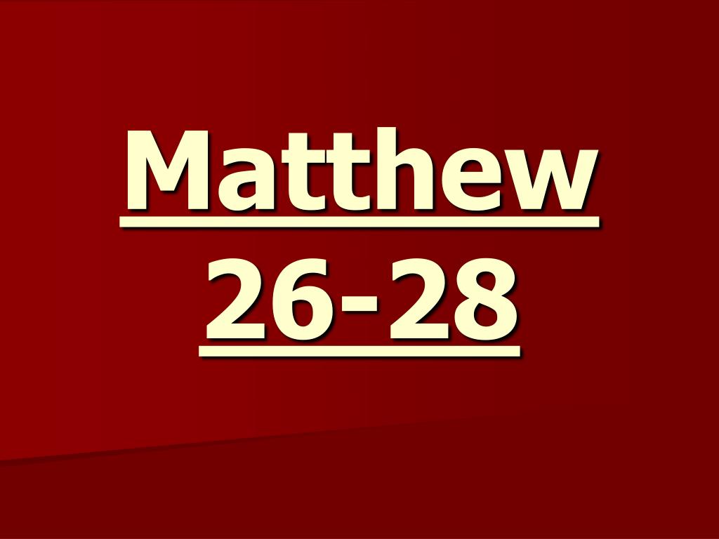 PPT - Matthew 26-28 PowerPoint Presentation, free download - ID:5405261