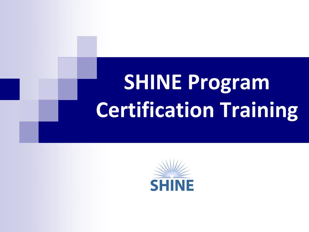 PPT - SHINE Program Certification Training PowerPoint Presentation ...