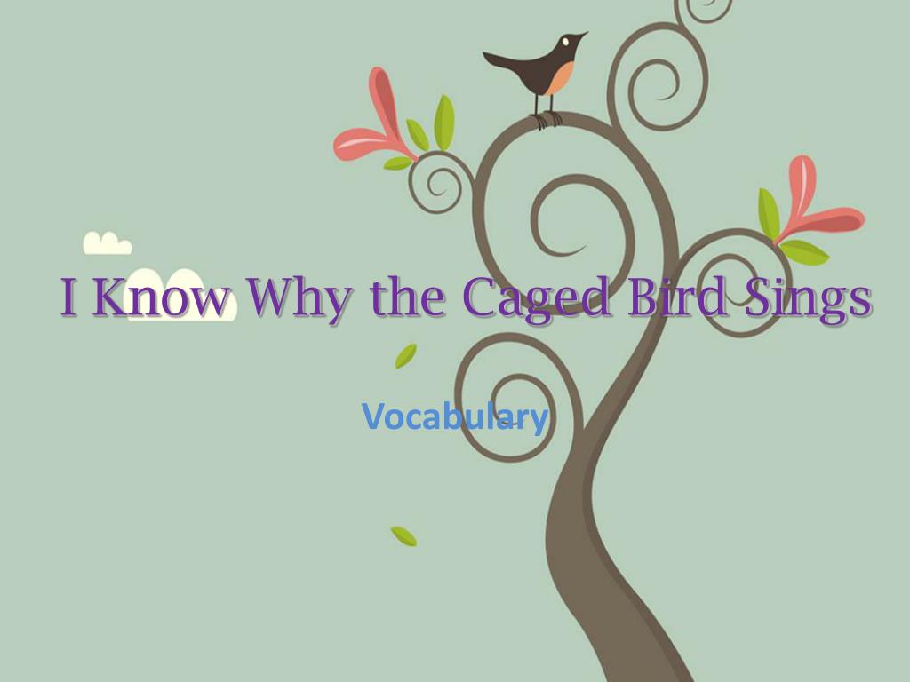 PPT - I Know Why the Caged Bird Sings PowerPoint Presentation, free ...