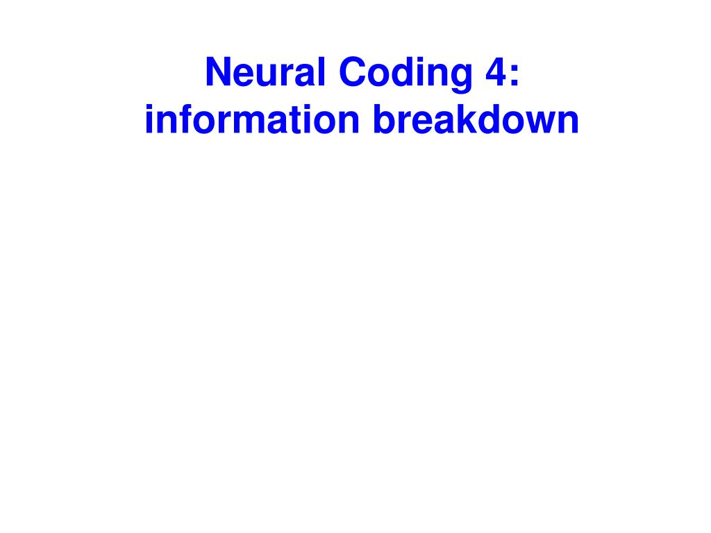 PPT - Neural Coding 4: information breakdown PowerPoint Presentation ...