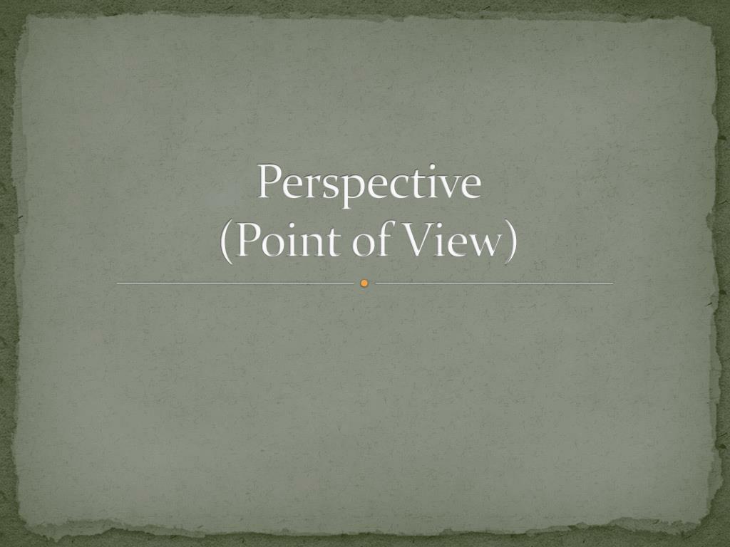 PPT - Perspective (Point of View) PowerPoint Presentation, free ...
