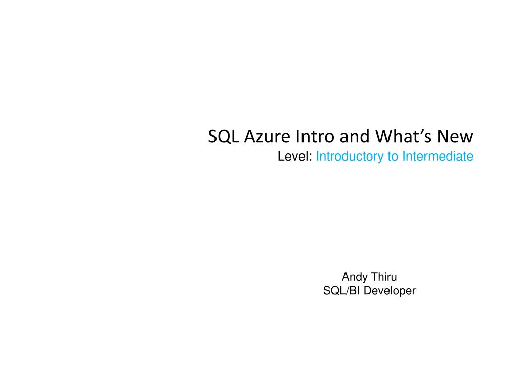 PPT - SQL Azure Intro and What’s New Level: Introductory to ...