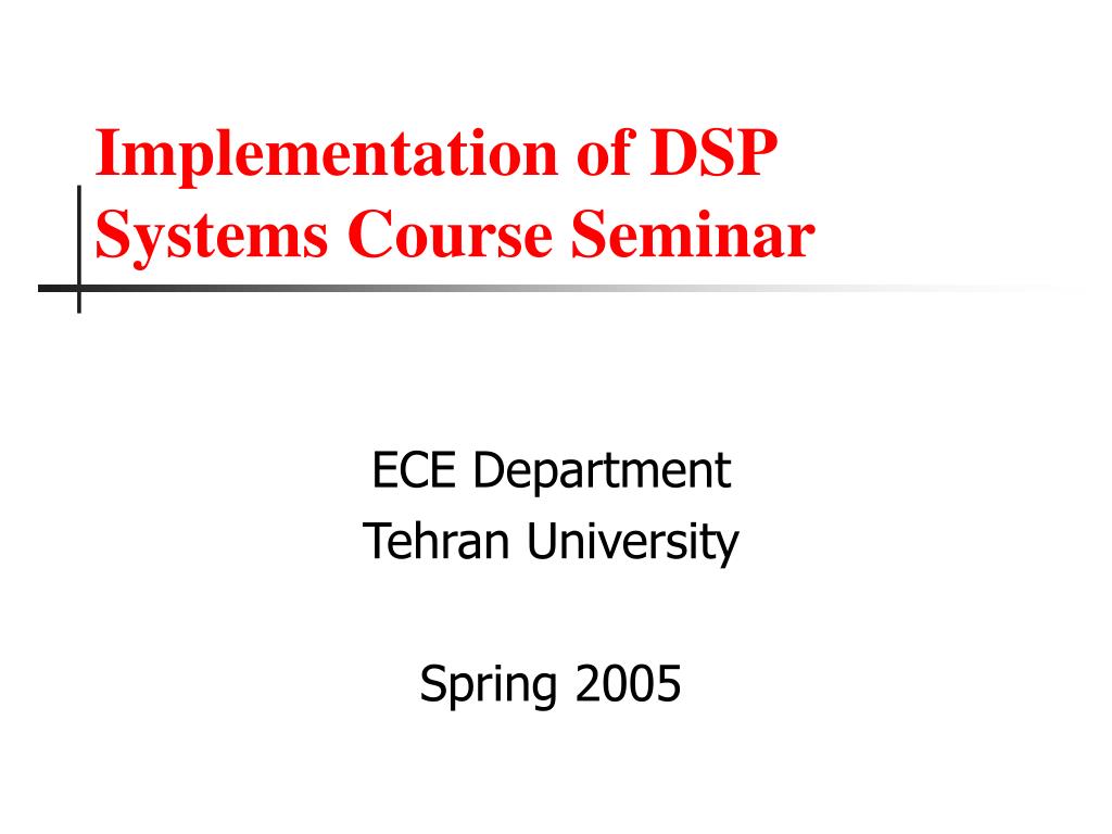PPT - Implementation of DSP Systems Course Seminar PowerPoint ...
