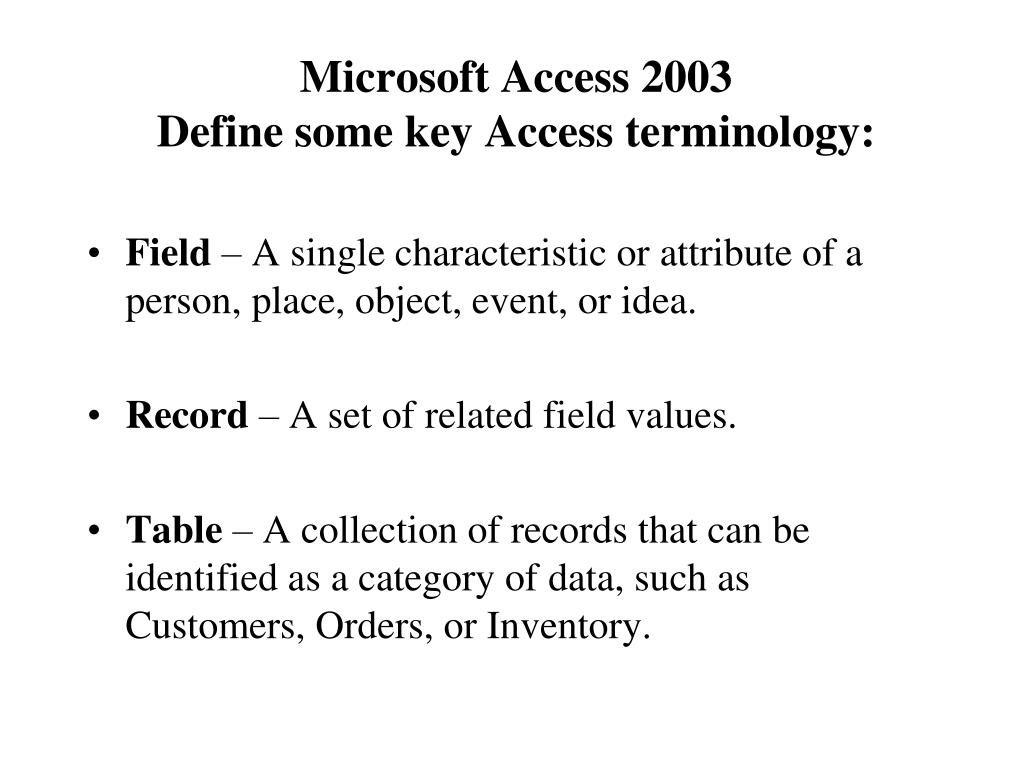 PPT - Microsoft Access 2003 Define some key Access terminology ...