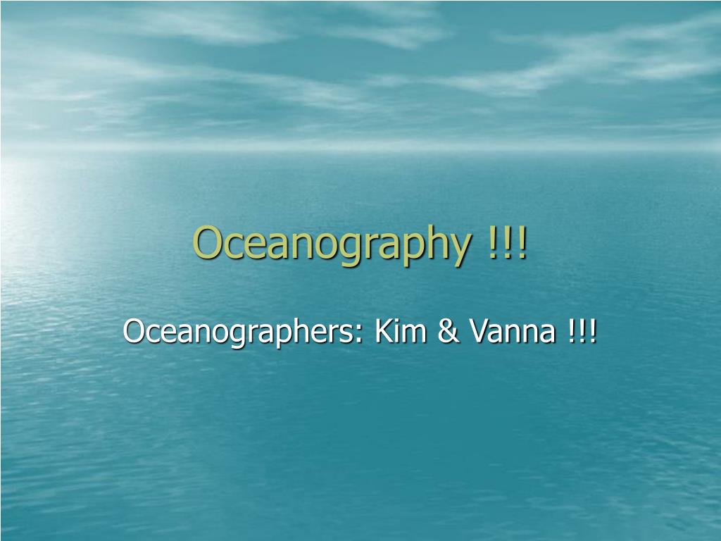 PPT - Oceanography !!! PowerPoint Presentation, free download - ID:5412528