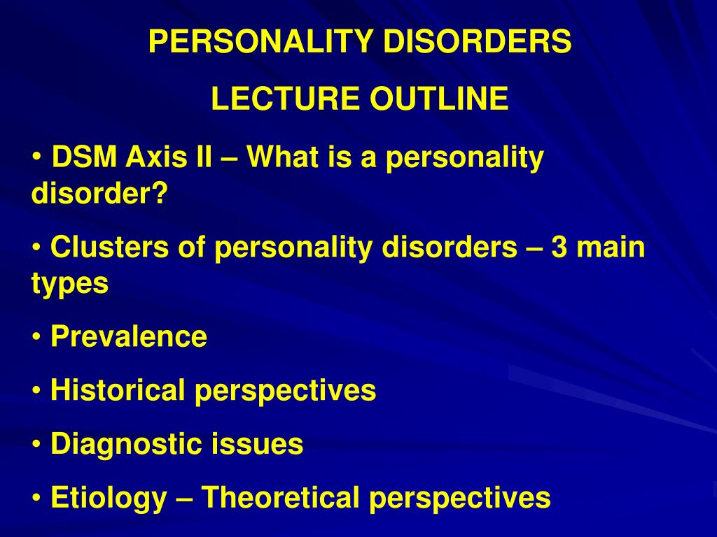 PPT - PERSONALITY DISORDERS LECTURE OUTLINE DSM Axis II – What is a ...