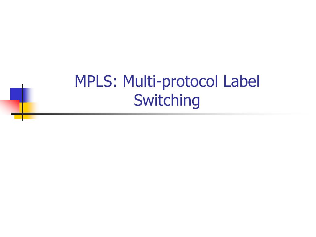 PPT - MPLS: Multi-protocol Label Switching PowerPoint Presentation ...