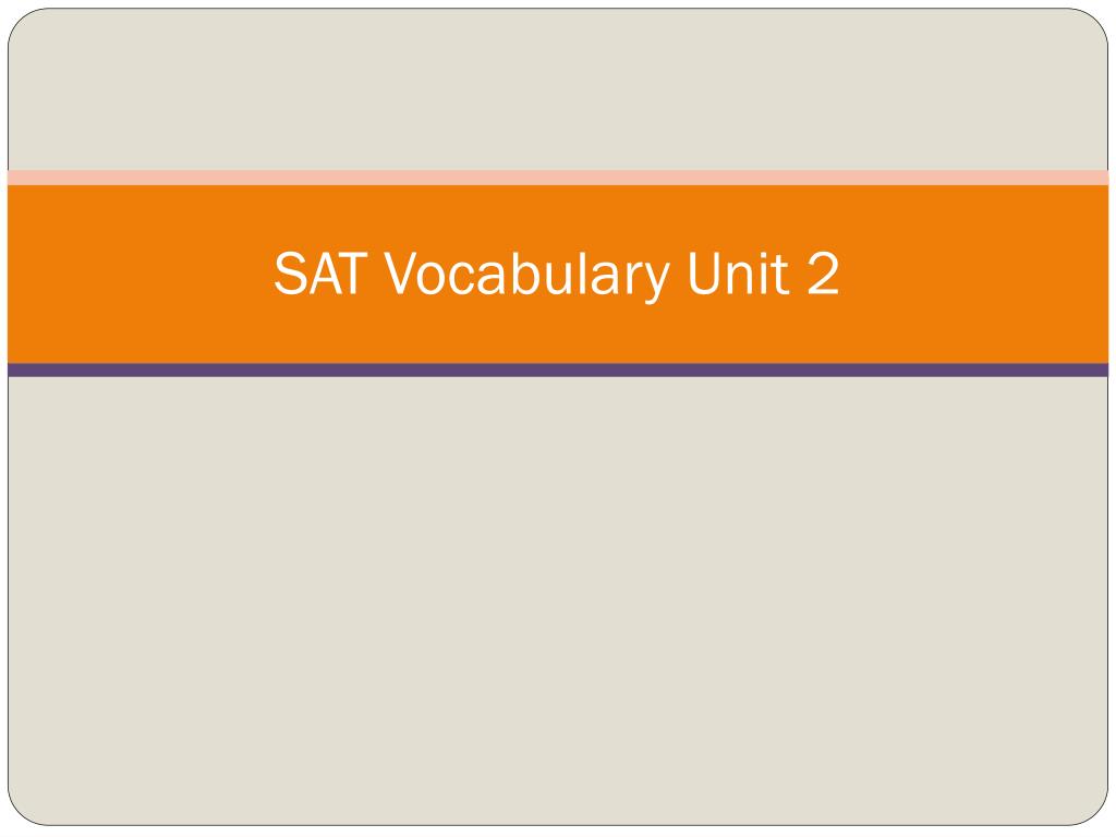 PPT - SAT Vocabulary Unit 2 PowerPoint Presentation, free download - ID ...