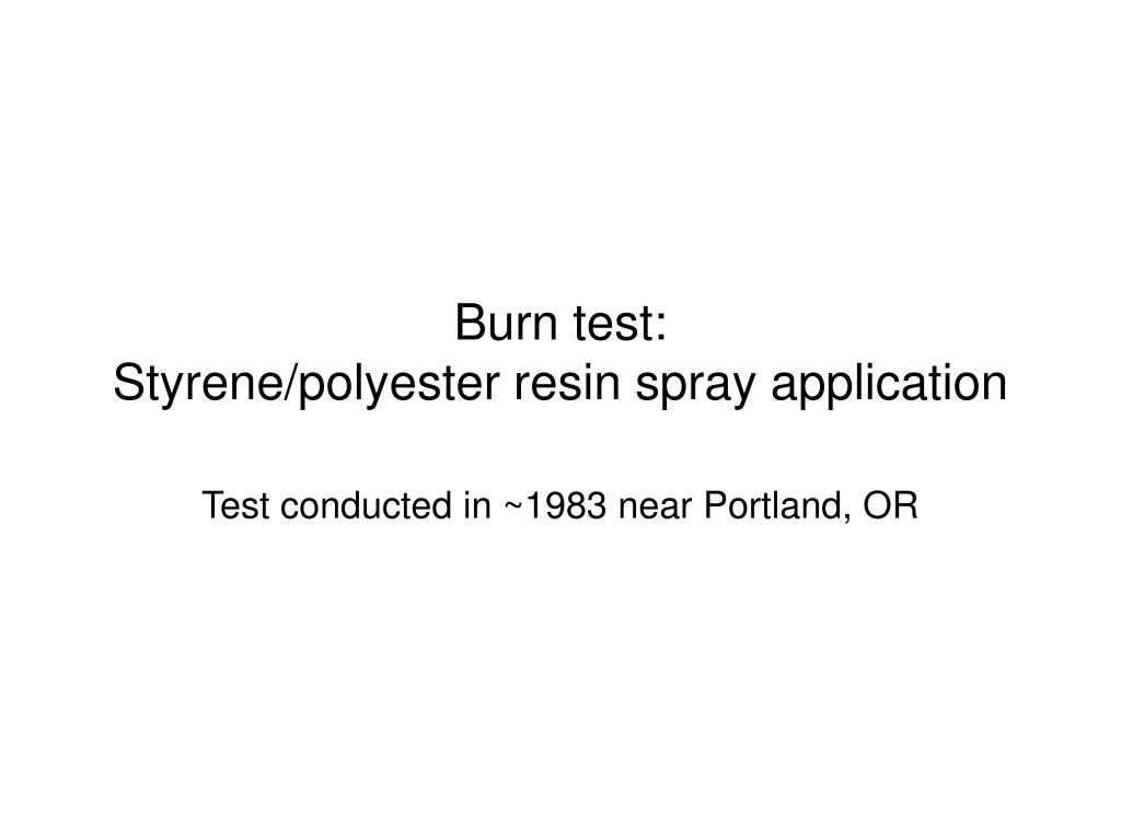 PPT - Burn test: Styrene/polyester resin spray application PowerPoint ...